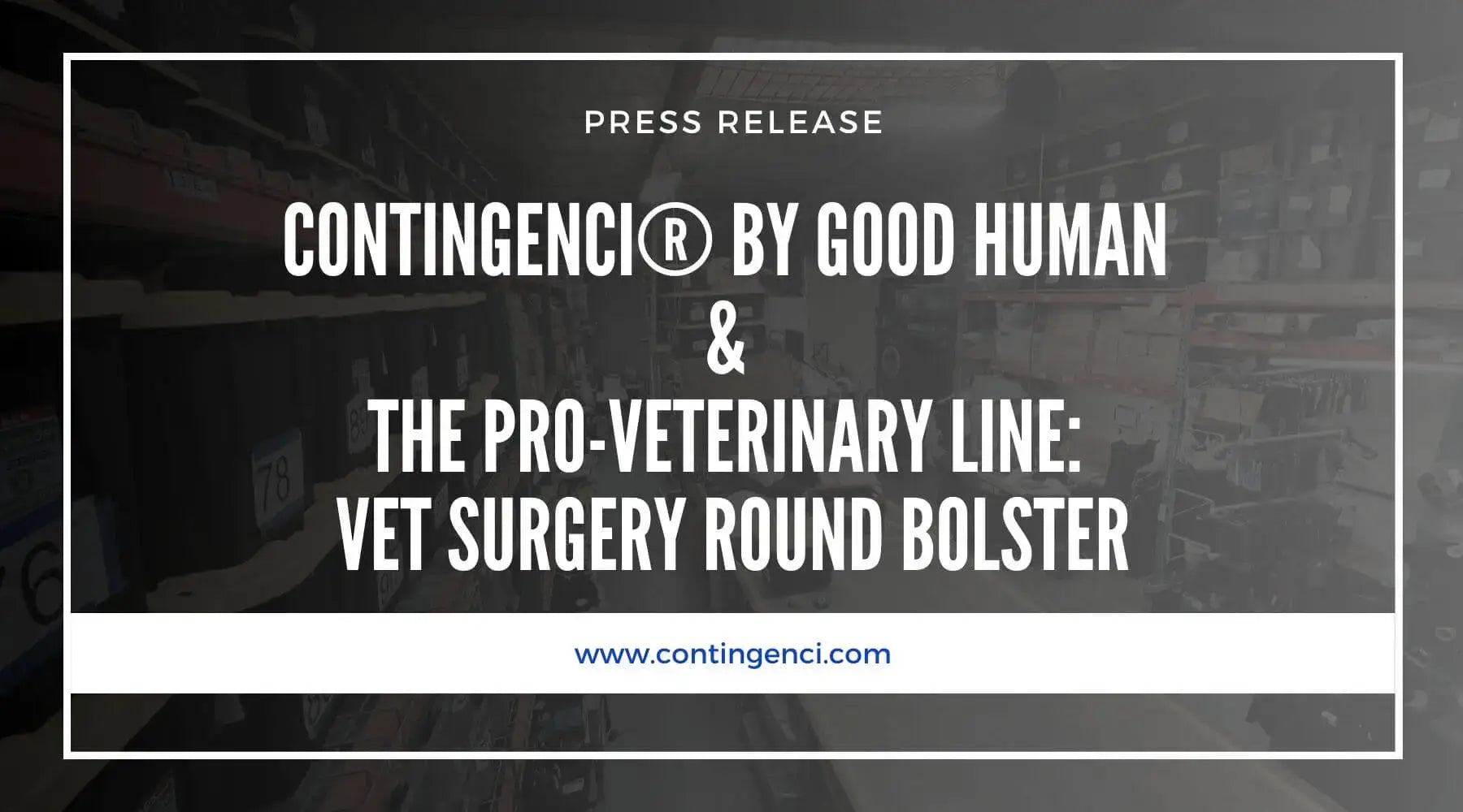 Contingenci® by Good Human & the Pro-Veterinary Line: Vet Surgery Roun