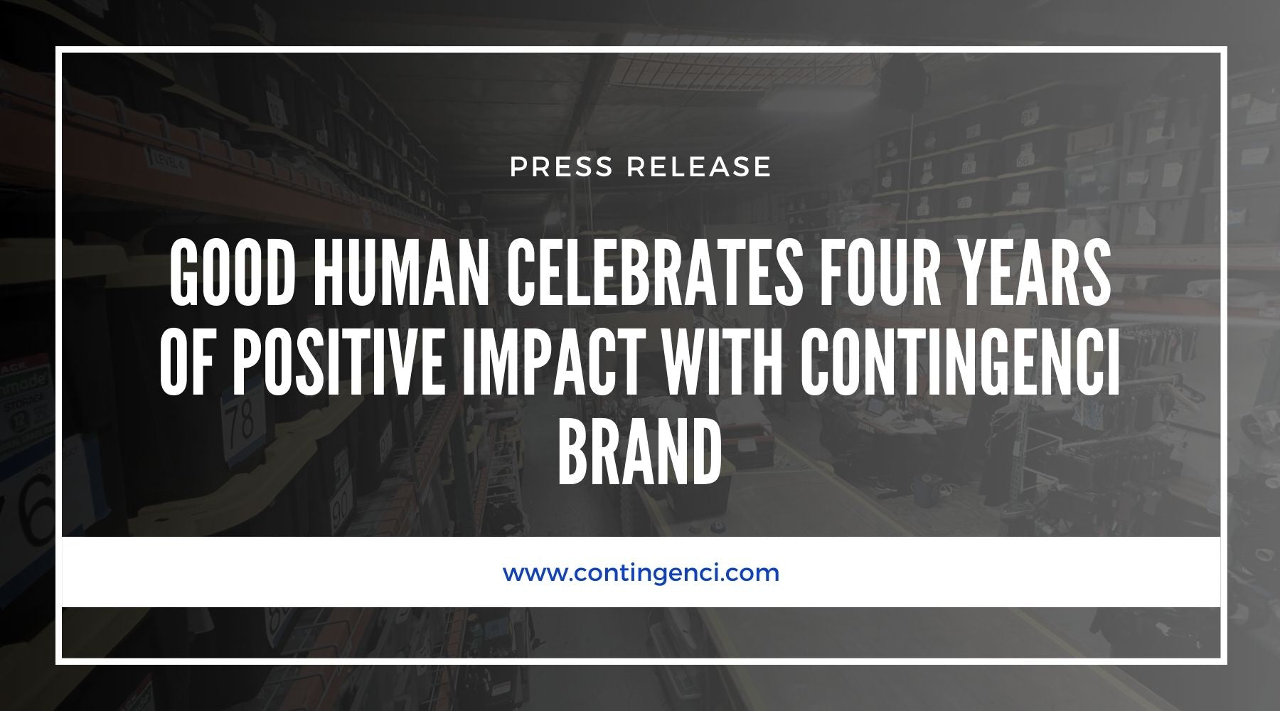 Good Human Celebrates Four Years of Positive Impact with Contingenci B